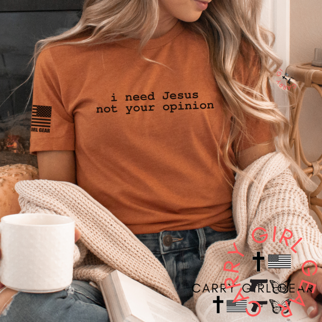 I NEED JESUS, NOT YOUR OPINION TEE – Carry Girl Gear
